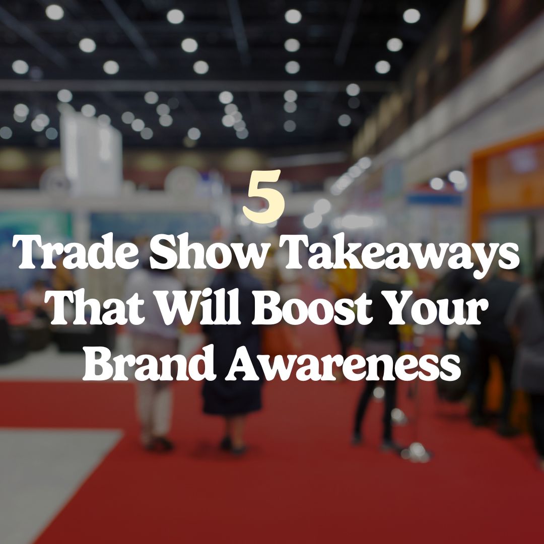 5 Trade Show Takeaway Gifts That Will Boost Your Brand Awareness - Bundled