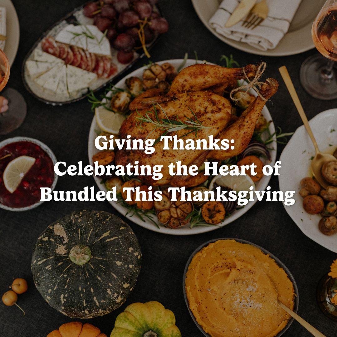Giving Thanks: Celebrating the Heart of Bundled This Thanksgiving - Bundled