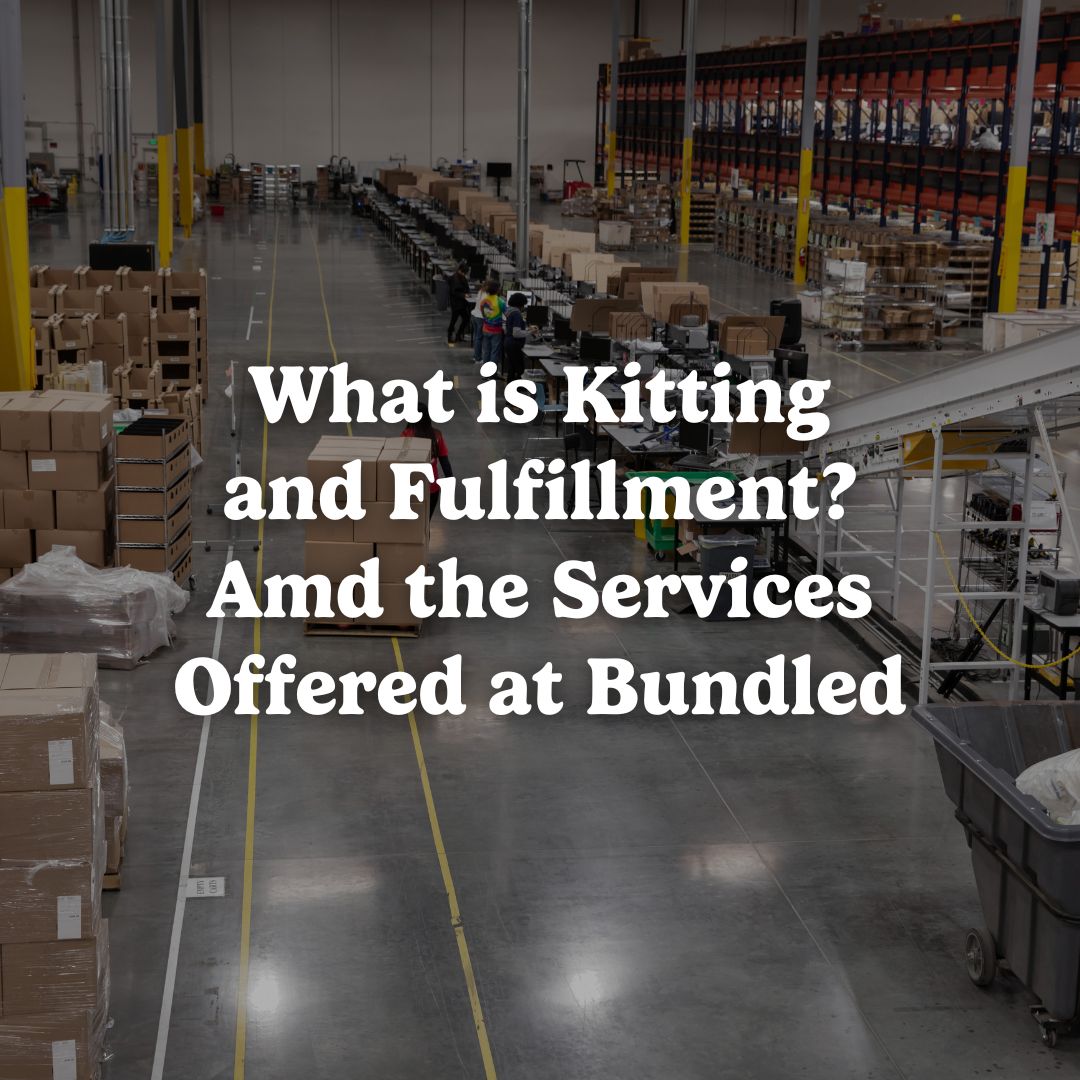 What is Kitting and Fulfillment? - Bundled