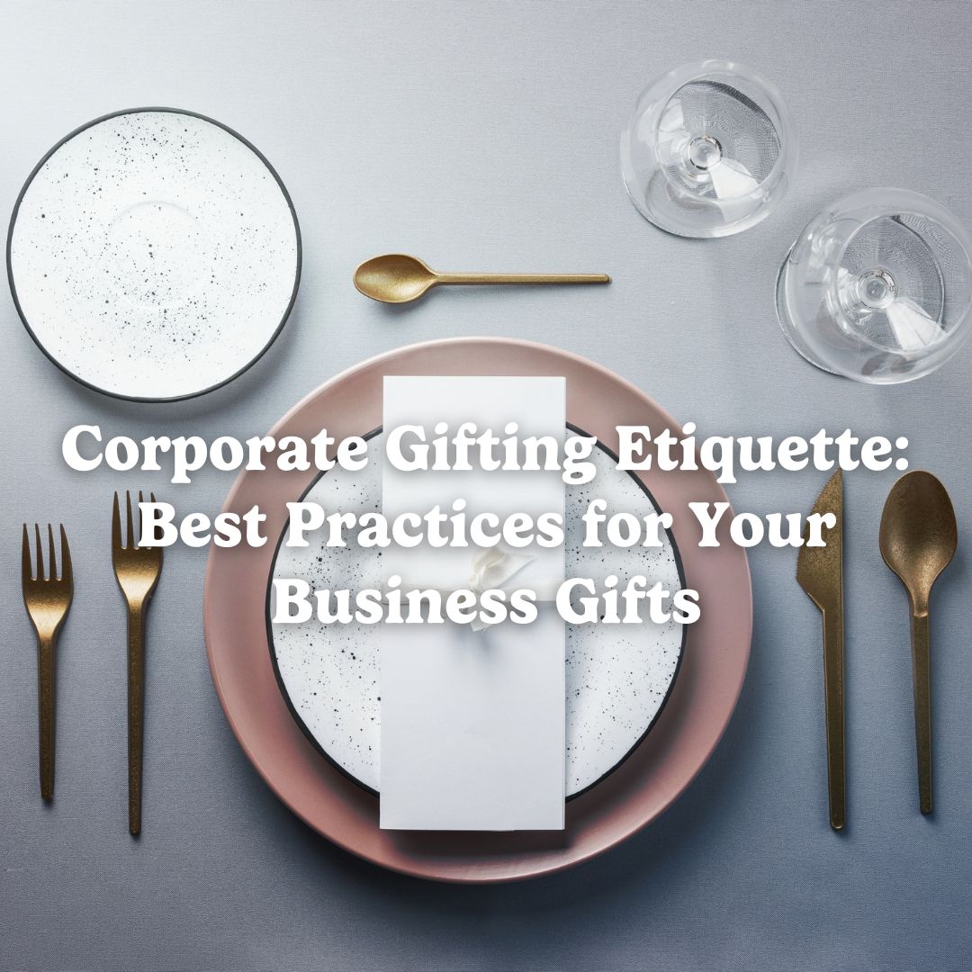 Corporate Gifting Etiquette: Best Practices for Your Business Gifts ...
