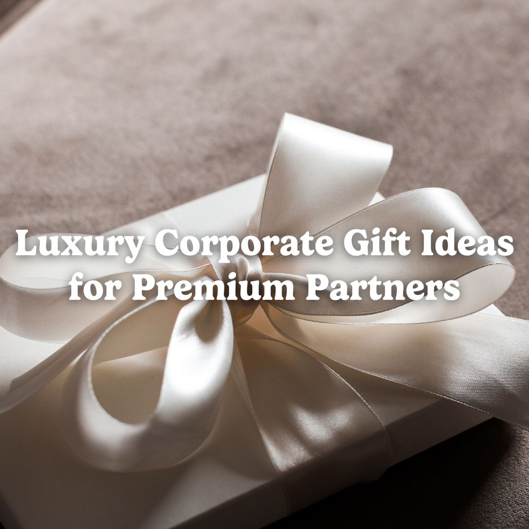 Luxury Corporate Gift Ideas for Premium Partners - Bundled
