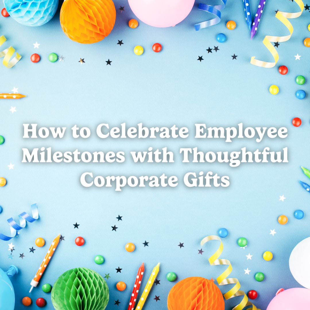 How to Celebrate Employee Milestones with Thoughtful Corporate Gifts ...
